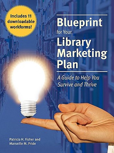 Blueprint for your library marketing plan : a guide to help you survive ...