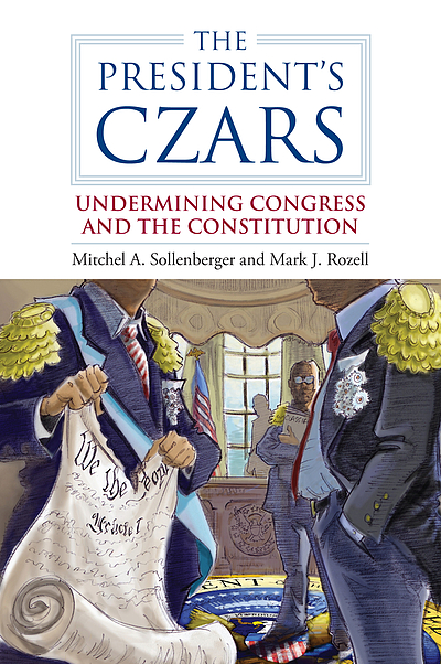 The President's czars : undermining Congress and the Constitution ...