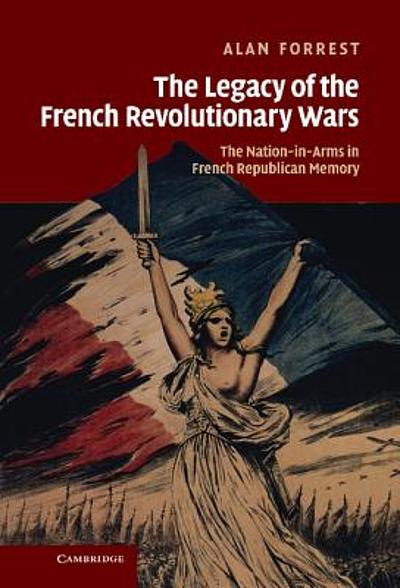 The legacy of the French Revolutionary Wars : the nation-in-arms in ...