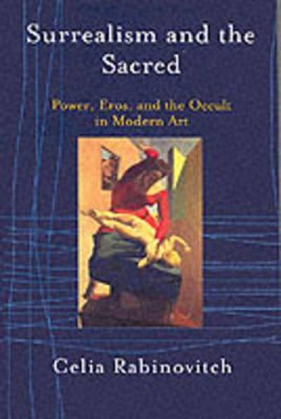 Surrealism and the sacred : power, eros, and the occult in modern art ...