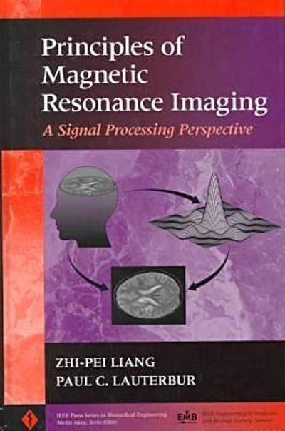 Principles of magnetic resonance imaging : a signal processing ...