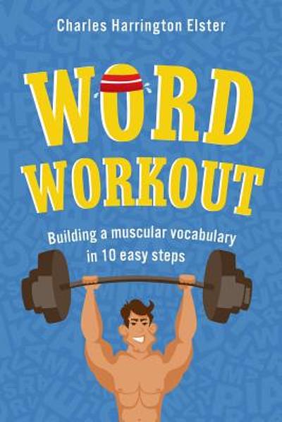 Word workout : building a muscular vocabulary in 10 easy steps ...