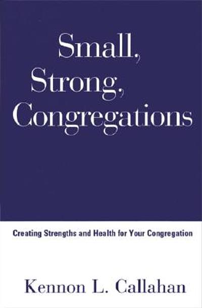 Small, strong congregations : creating strengths and health for your ...