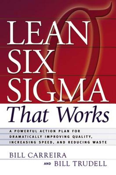 Lean Six Sigma that works : a powerful action plan for dramatically ...