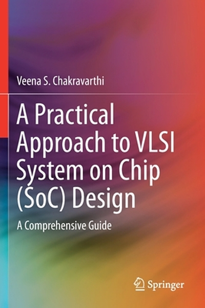 A practical approach to VLSI System on Chip (SoC) design : a ...
