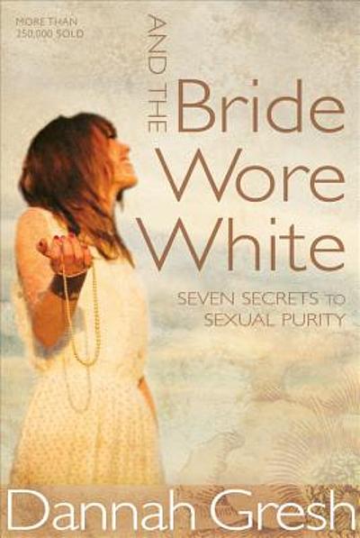 And the bride wore white : seven secrets to sexual purity | WorldCat.org