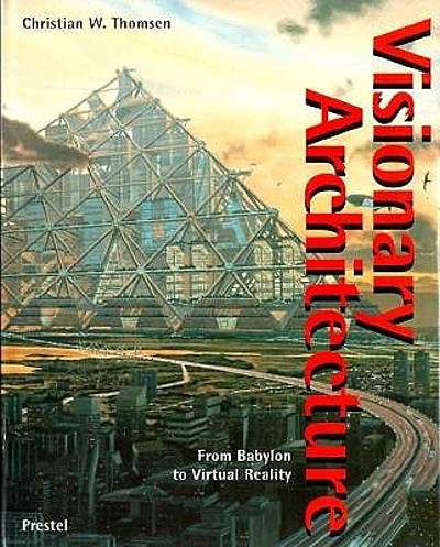 Visionary architecture from Babylon to virtual reality | WorldCat.org