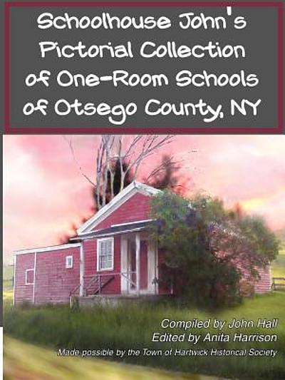 Schoolhouse John's pictorial collection of one-room schools of Otsego ...
