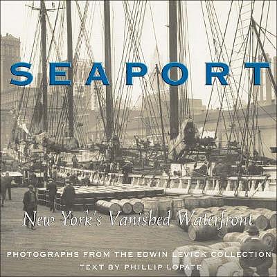 Seaport : New York's vanished waterfront : photographs from the Edwin ...