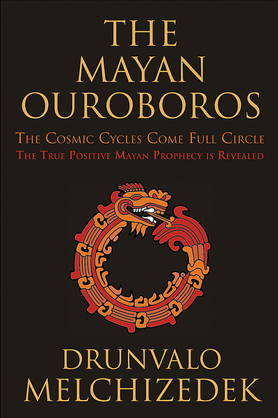 The Mayan ouroboros : the cosmic cycles come full circle : the true ...