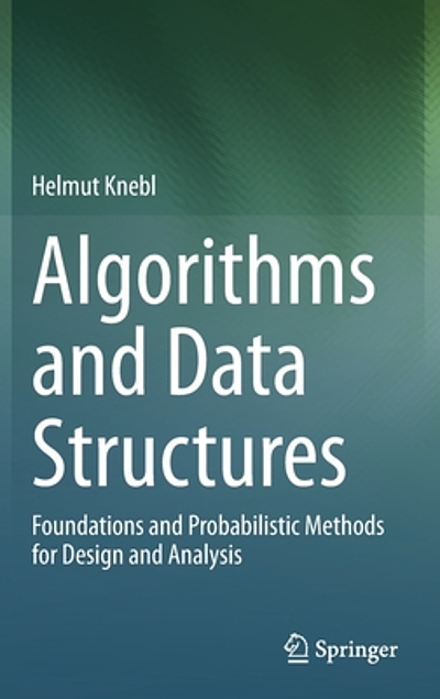 Algorithms and data structures : foundations and probabilistic methods for design and analysis ...