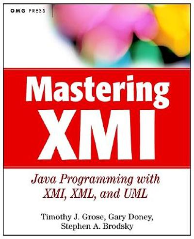 Mastering XMI : Java programming with the XMI toolkit, XML, and UML ...