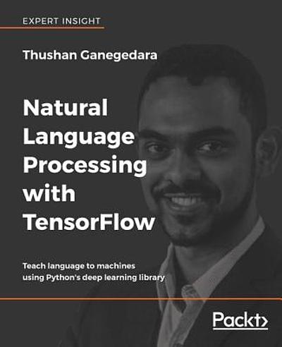 Natural language processing with TensorFlow teach language to machines using Python's deep ...