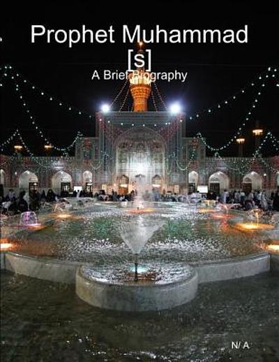 Prophet Muhammad[s] - A Brief Biography | WorldCat.org