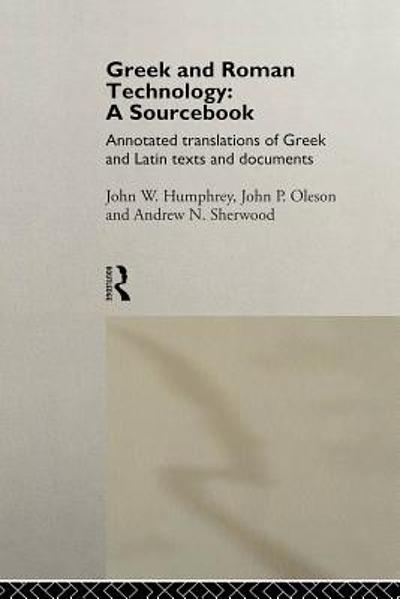 Greek and Roman technology : a sourcebook : annotated translations of ...