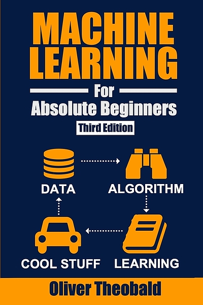 Machine Learning for Absolute Beginners : A Plain English Introduction ...