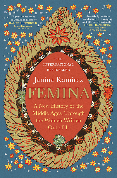 Femina : a new history of the Middle Ages, through the women written ...