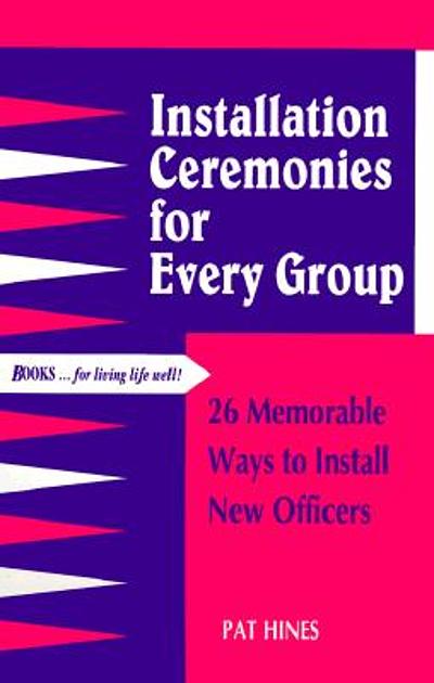 Installation ceremonies for every group : 26 memorable ways to install ...