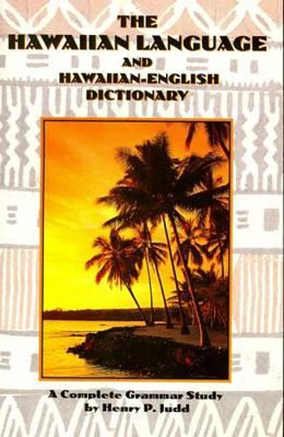 The Hawaiian language and Hawaiian-English dictionary : a complete ...