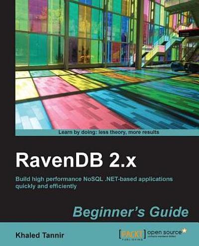 RavenDB 2.x beginner's guide : build high performance NoSQL.Net-based ...