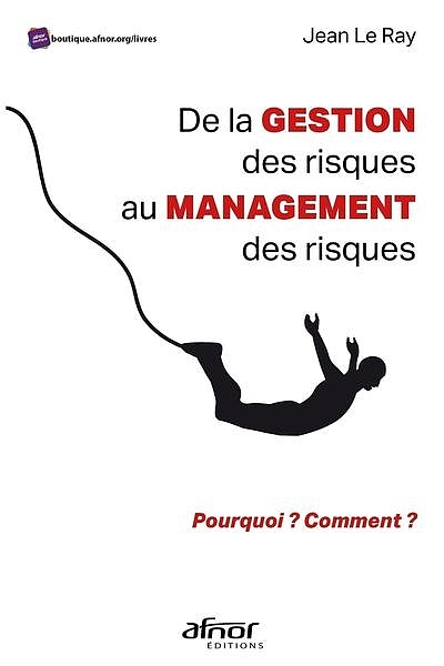 De la gestion des risques au management des risques : pourquoi ...