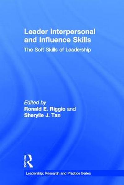 Leader interpersonal and influence skills : the soft skills of ...