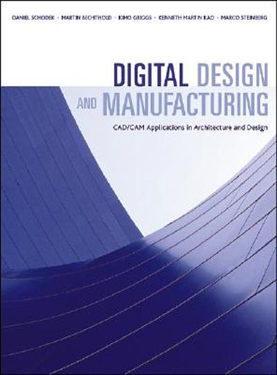 Digital design and manufacturing : CAD/CAM applications in architecture ...