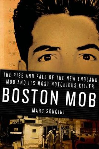 Boston mob : the rise and fall of the New England mob and its most ...