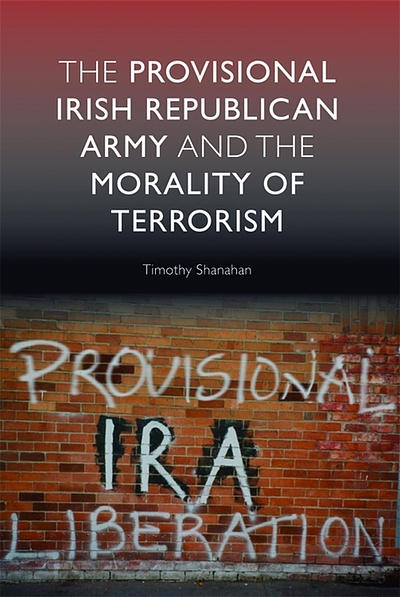 The Provisional Irish Republican Army and the morality of terrorism ...