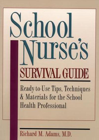 School nurse's survival guide : ready-to-use tips, techniques ...