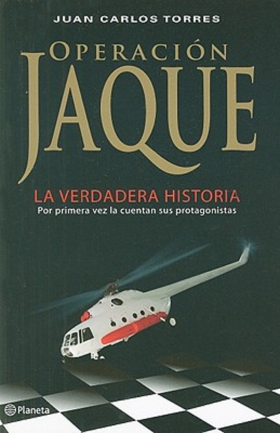 Operación Jaque : la verdadera historia : por primera vez la cuentan ...