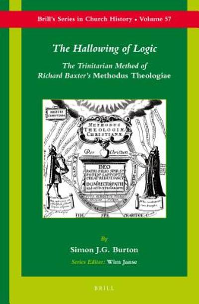 The hallowing of logic : the Trinitarian method of Richard Baxter's ...
