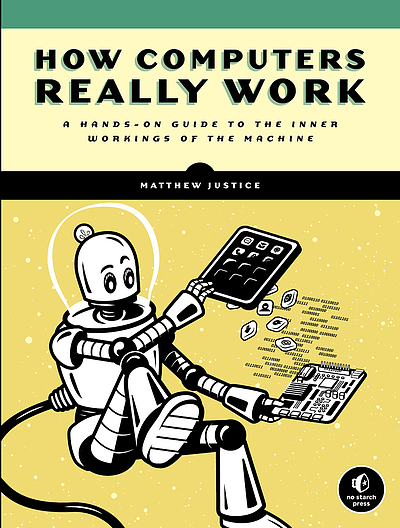 How computers really work : a hands-on guide to the inner workings of ...