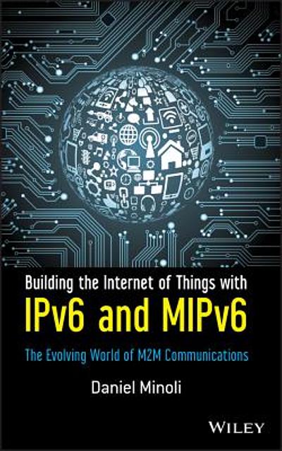 Building the internet of things with IPv6 and MIPv6 : the evolving ...