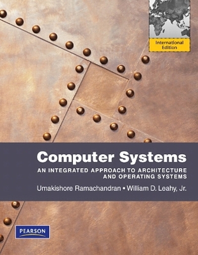 Computer systems : an integrated approach to architecture and operating ...