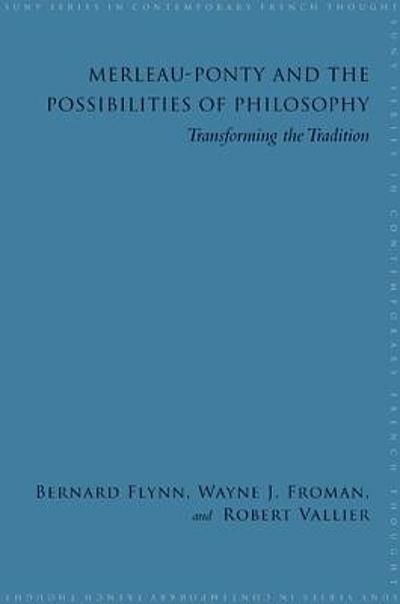 Merleau-Ponty and the possibilities of philosophy : transforming the ...