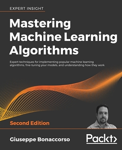 Mastering machine learning algorithms : expert techniques for implementing popular machine ...
