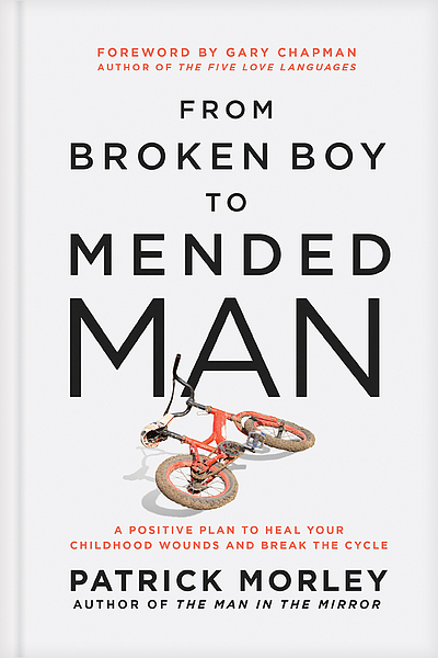 From broken boy to mended man : a positive plan to heal your childhood ...