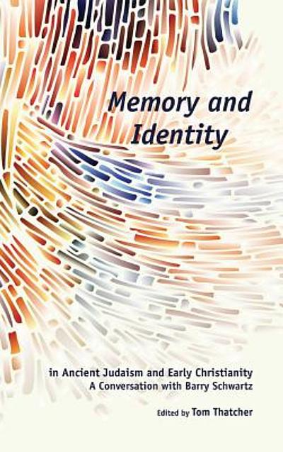 Memory and identity in ancient Judaism and early Christianity : a ...