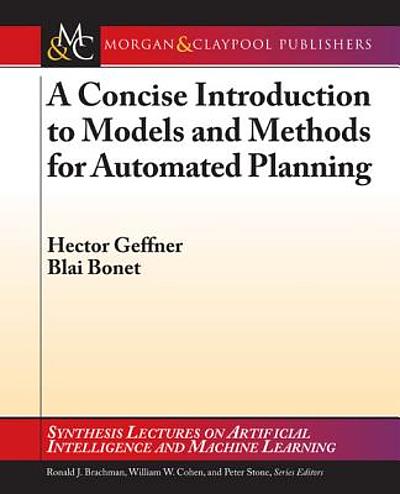 A Concise Introduction to Models and Methods for Automated Planning (Synthesis Lectures on ...