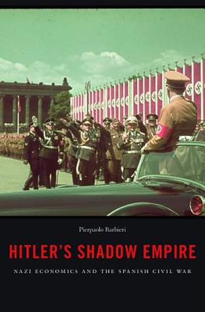 Hitler's Shadow Empire : Nazi economics and the Spanish Civil War ...