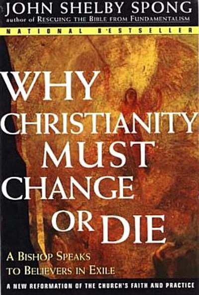 Why Christianity must change or die : a bishop speaks to believers in ...