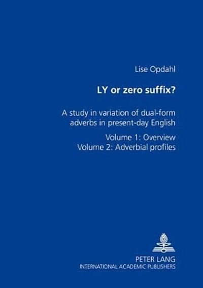LY or zero suffix? : a study in variation of dual-form adverbs in ...