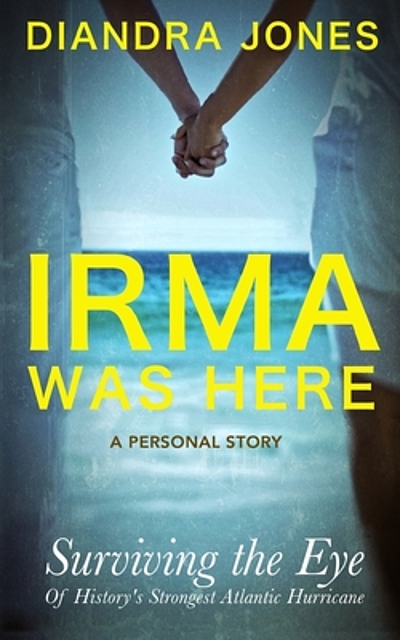 Irma was here : a personal story : surviving the eye of history's ...