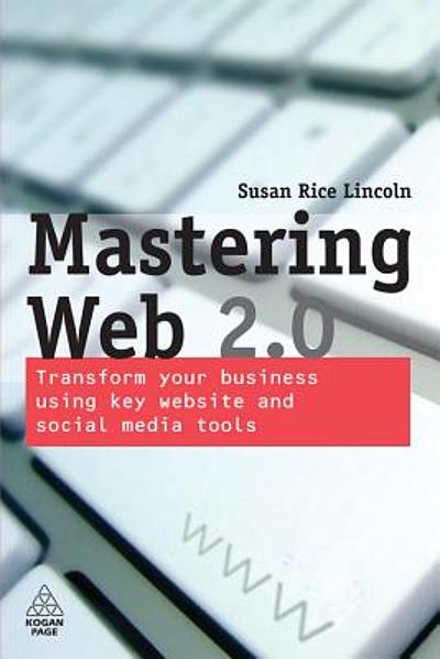 Mastering Web 2.0 : transform your business using key website and ...
