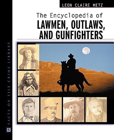 The encyclopedia of lawmen, outlaws, and gunfighters | WorldCat.org