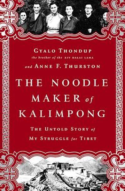 The noodle maker of Kalimpong : the Dalai Lama's brother and his ...