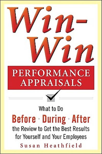 Win-win performance appraisals : get the best results for yourself and ...