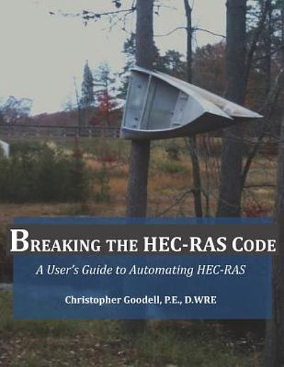Breaking the HEC-RAS code : a user's guide to automating HEC-RAS ...