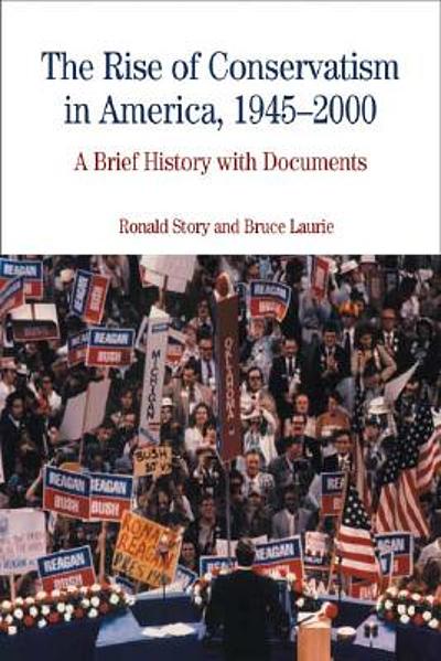 The rise of Conservatism in America, 1945-2000 : a brief history with ...